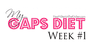 My GAPS Diet Week 1 – Health Starts in the Kitchen