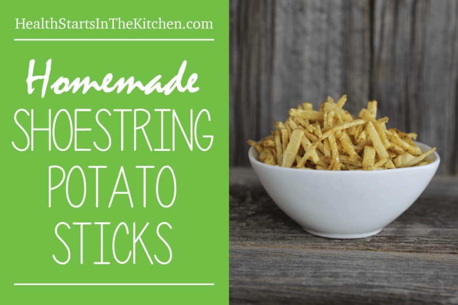 Homemade Shoestring Potato Sticks – Health Starts in the Kitchen