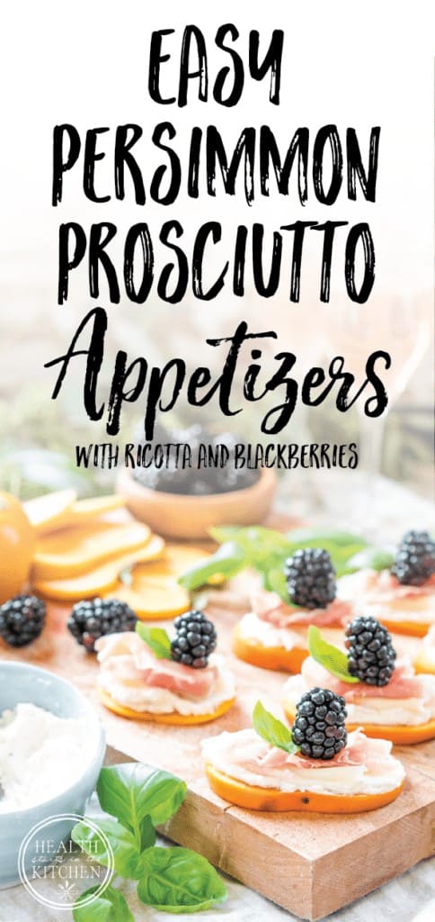 Easy Fuyu Persimmon Prosciutto Appetizers with Ricotta and Blackberries ...